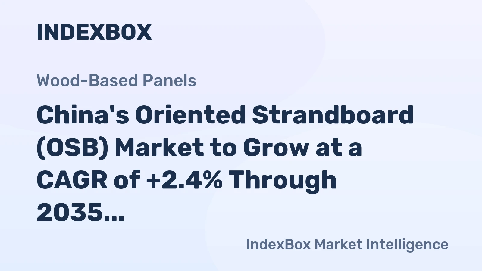 China's Oriented Strandboard (OSB) Market to Grow at a CAGR of +2.4% Through 2035, Reaching 12M Cubic Meters in Volume