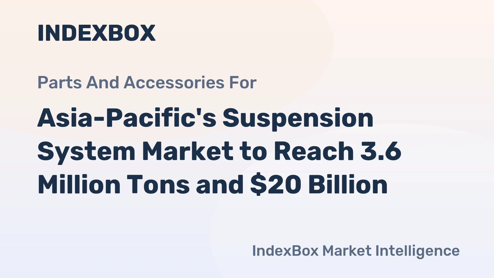 Asia-Pacific's Suspension System Market to Reach 3.6 Million Tons and $20 Billion