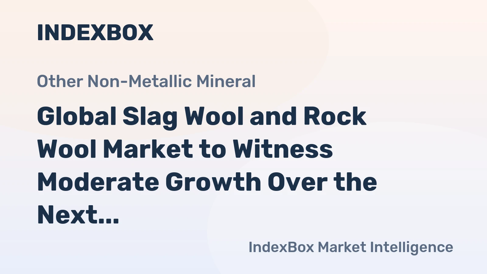 Global Slag Wool and Rock Wool Market to Witness Moderate Growth Over the Next Decade