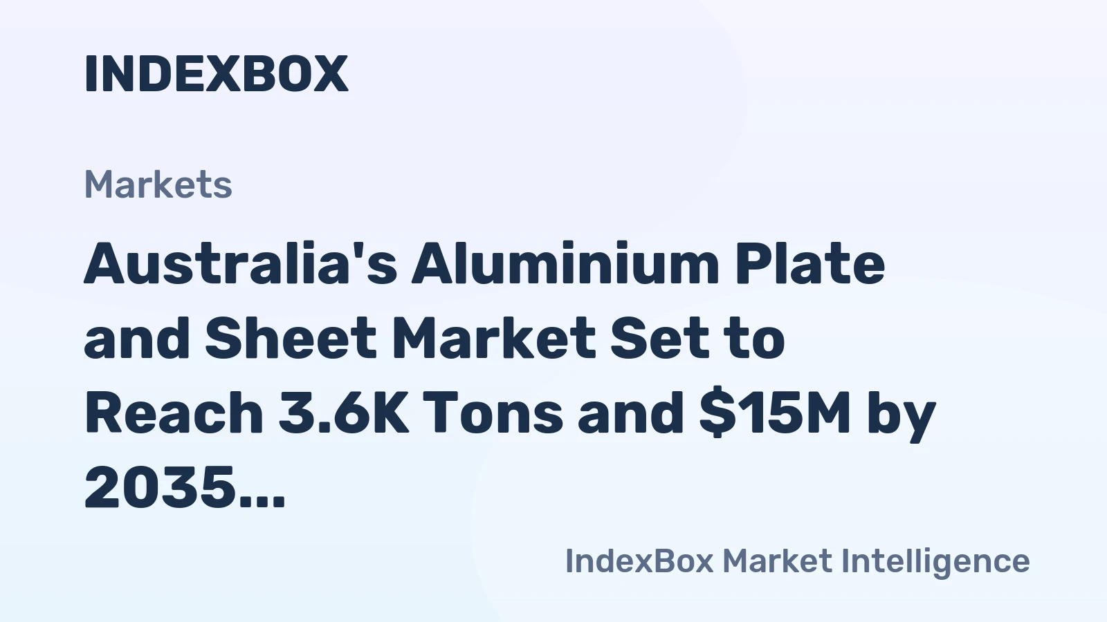 Australia's Aluminium Plate and Sheet Market Set to Reach 3.6K Tons and $15M by 2035