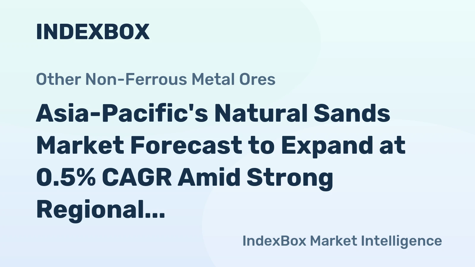 Asia-Pacific's Natural Sands Market Forecast to Expand at 0.5% CAGR Amid Strong Regional Demand