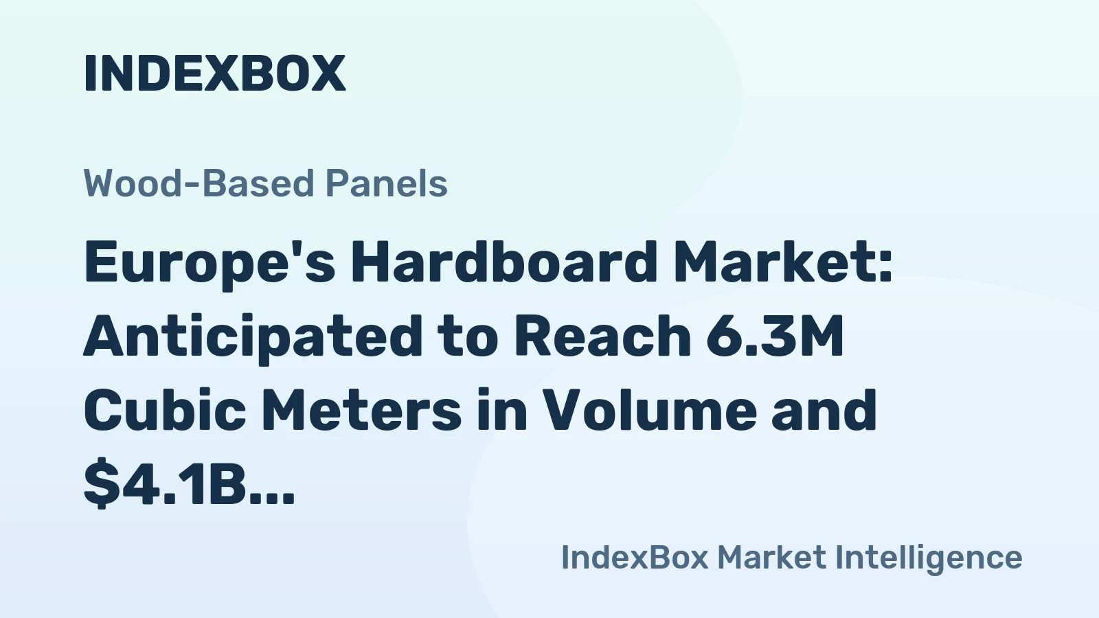 Europe's Hardboard Market: Anticipated to Reach 6.3M Cubic Meters in Volume and $4.1B in Value by 2035