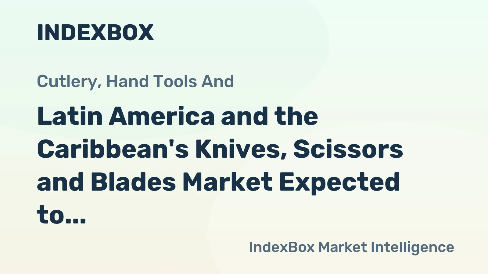 Latin America and the Caribbean's Knives, Scissors and Blades Market Expected to Grow at CAGR of +1.6% to Reach $437M by 2035