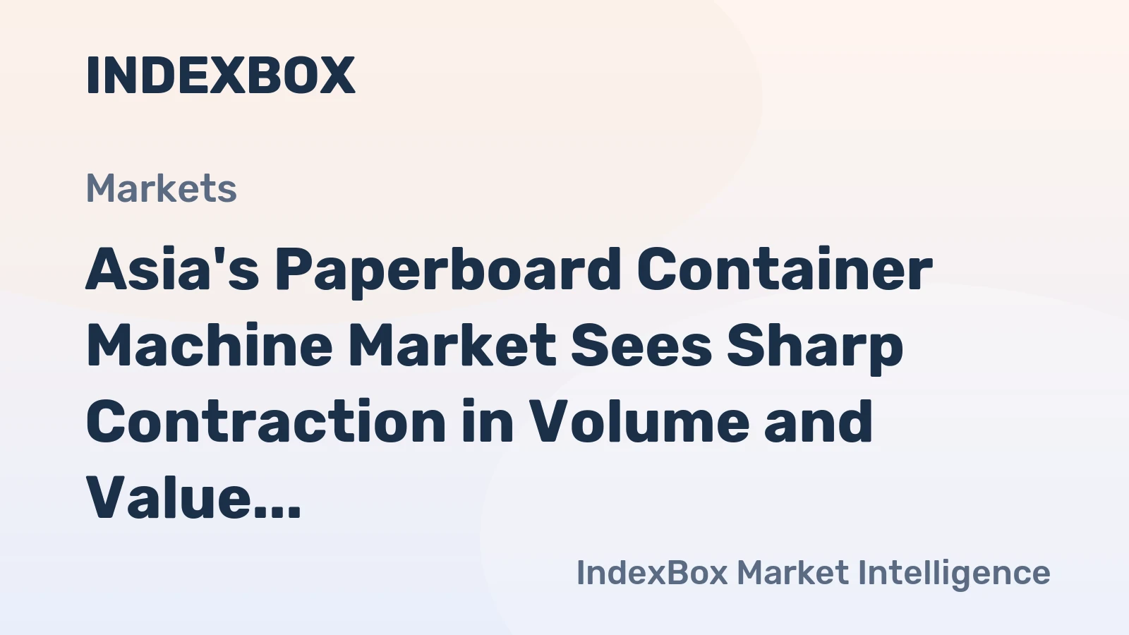 Asia's Paperboard Container Machine Market Sees Sharp Contraction in Volume and Value After 2023 Peak