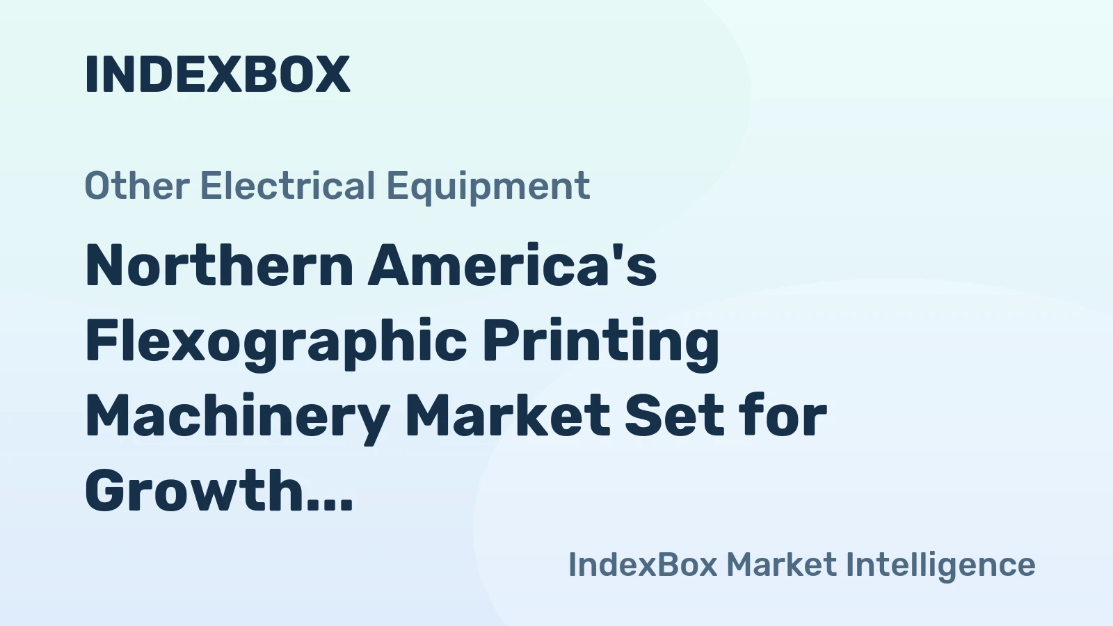 Northern America's Flexographic Printing Machinery Market Set for Growth to 2.9K Units Valued at $456M