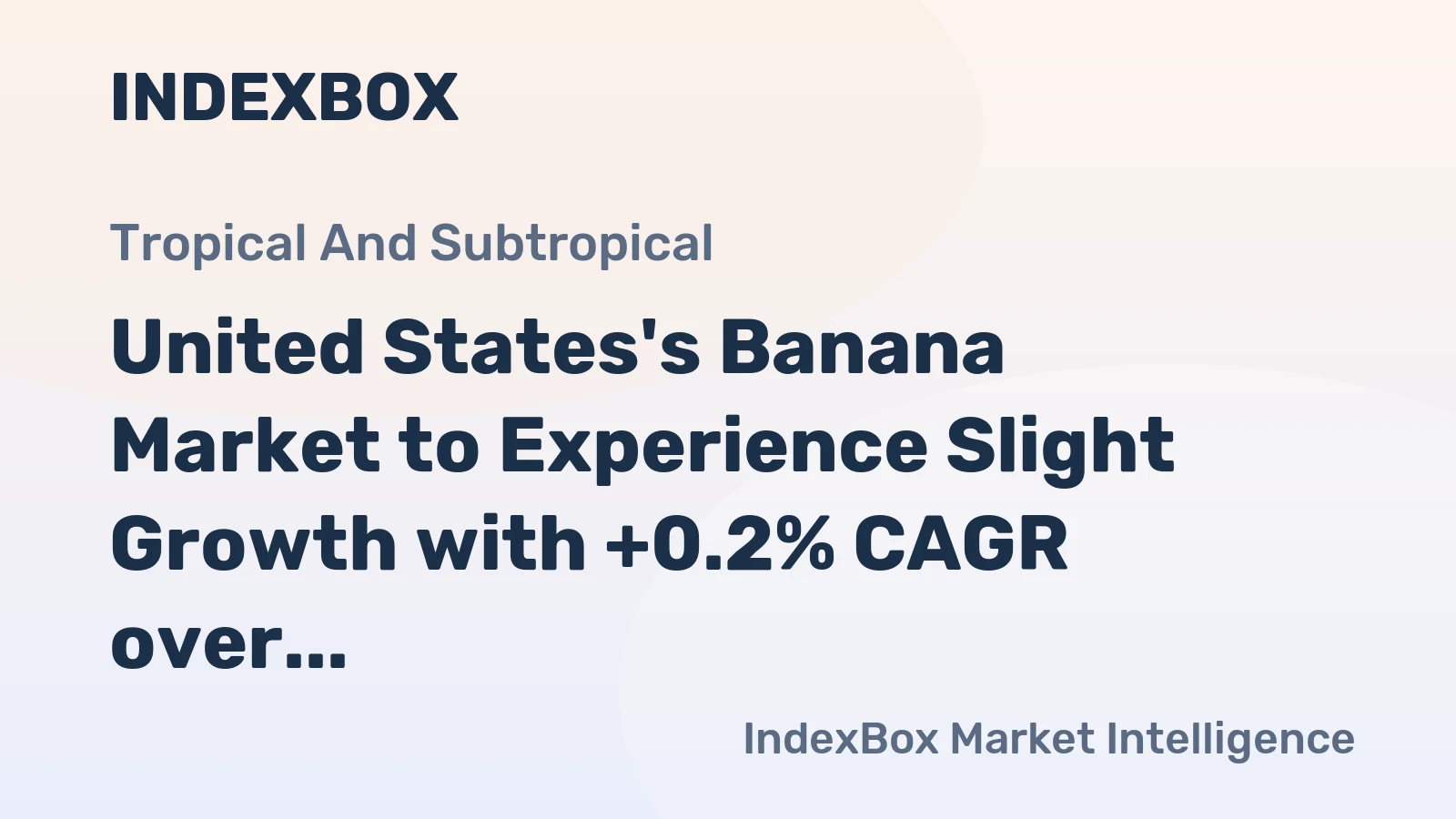 United States's Banana Market to Experience Slight Growth with +0.2% CAGR over the Next Decade
