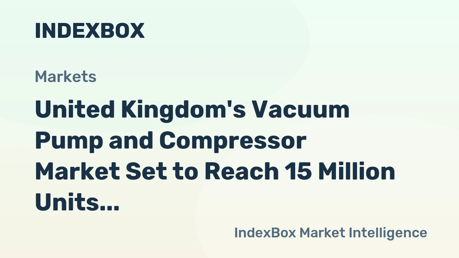 United Kingdom's Vacuum Pump and Compressor Market Set to Reach 15 Million Units and $699 Million by 2035