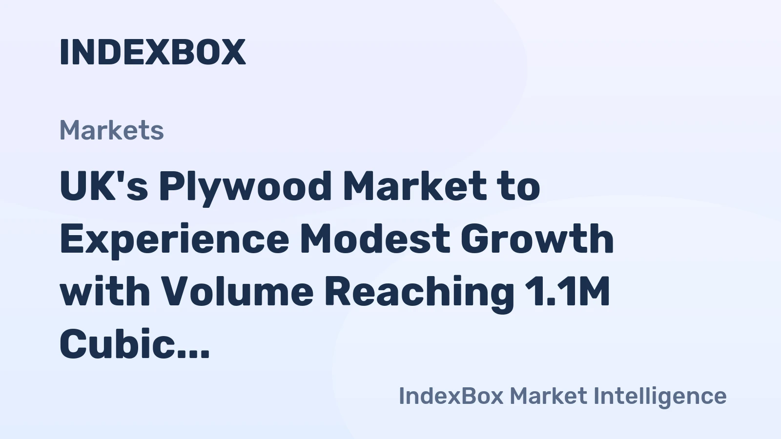 UK's Plywood Market to Experience Modest Growth with Volume Reaching 1.1M Cubic Meters and Value at $824M by 2035