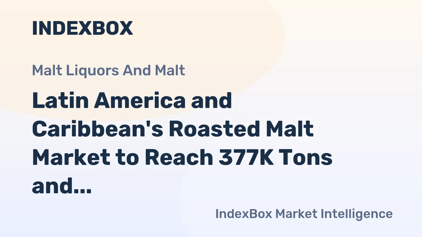 Latin America and Caribbean's Roasted Malt Market to Reach 377K Tons and $329M by 2035