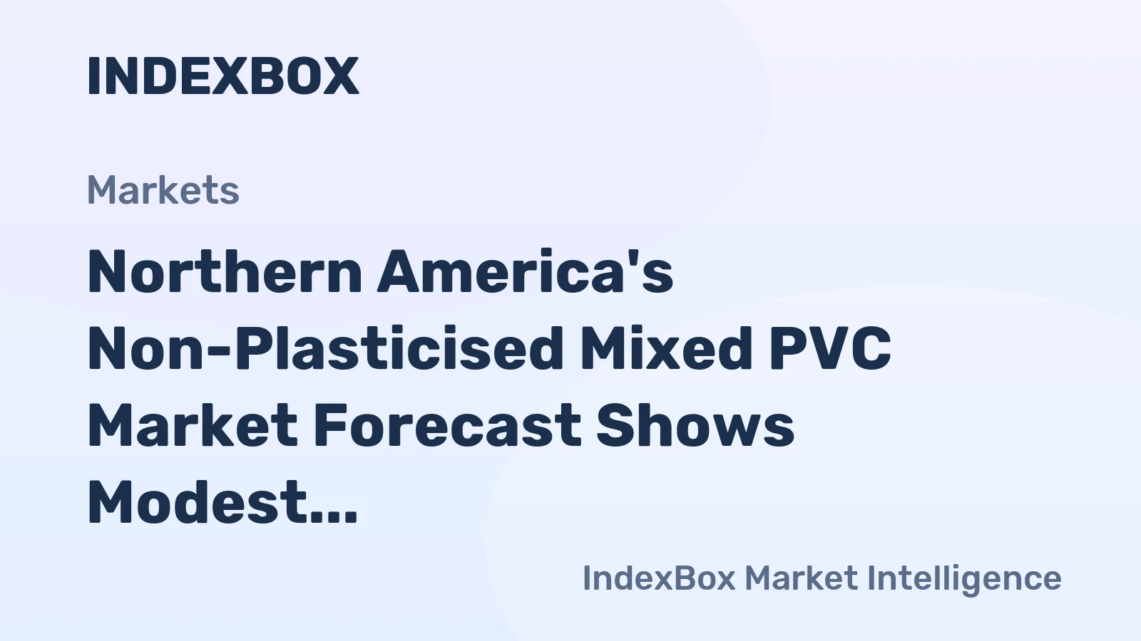 Northern America's Non-Plasticised Mixed PVC Market Forecast Shows Modest Growth With a +1.8% Value CAGR