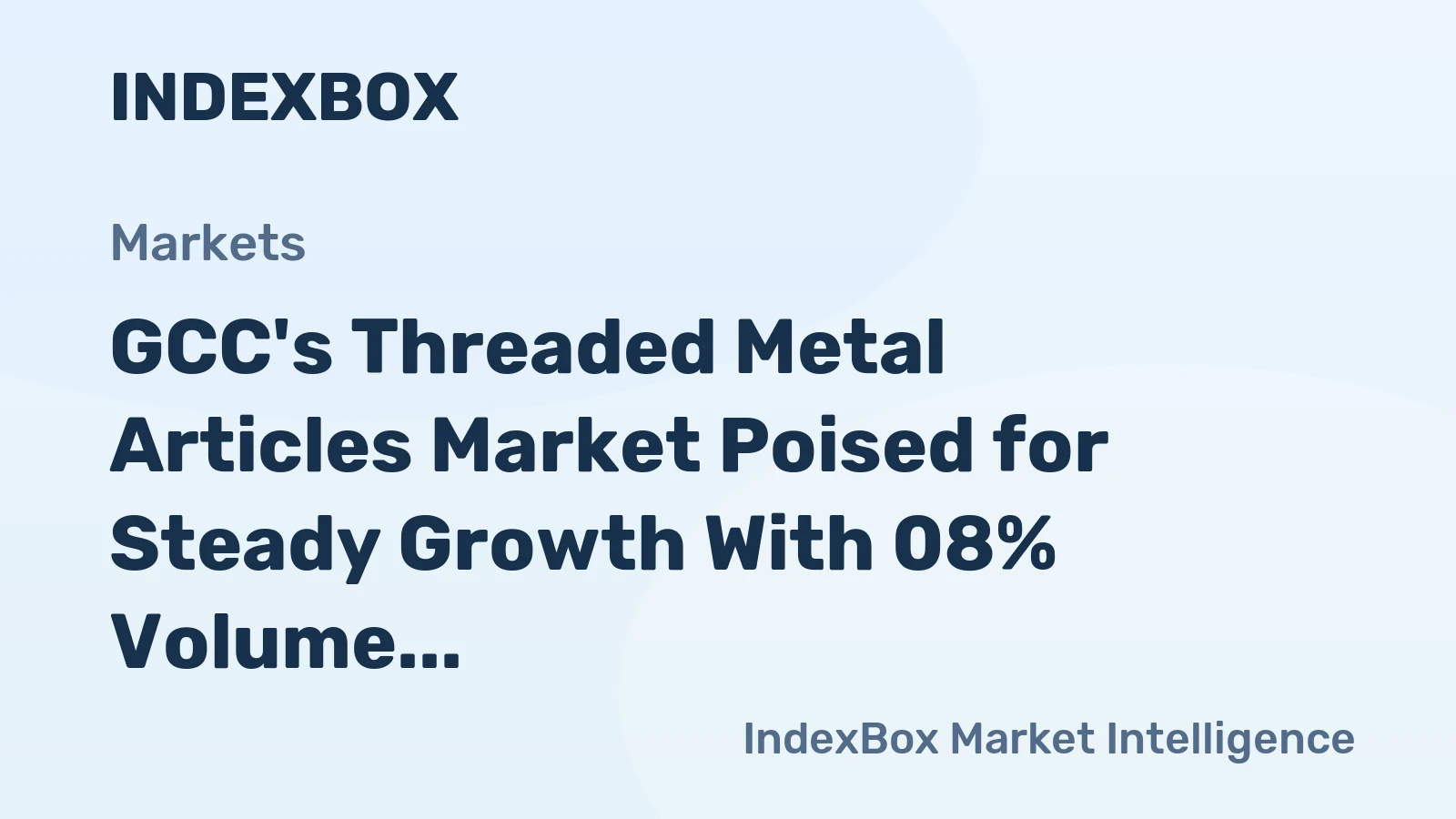 GCC's Threaded Metal Articles Market Poised for Steady Growth With 08% Volume CAGR