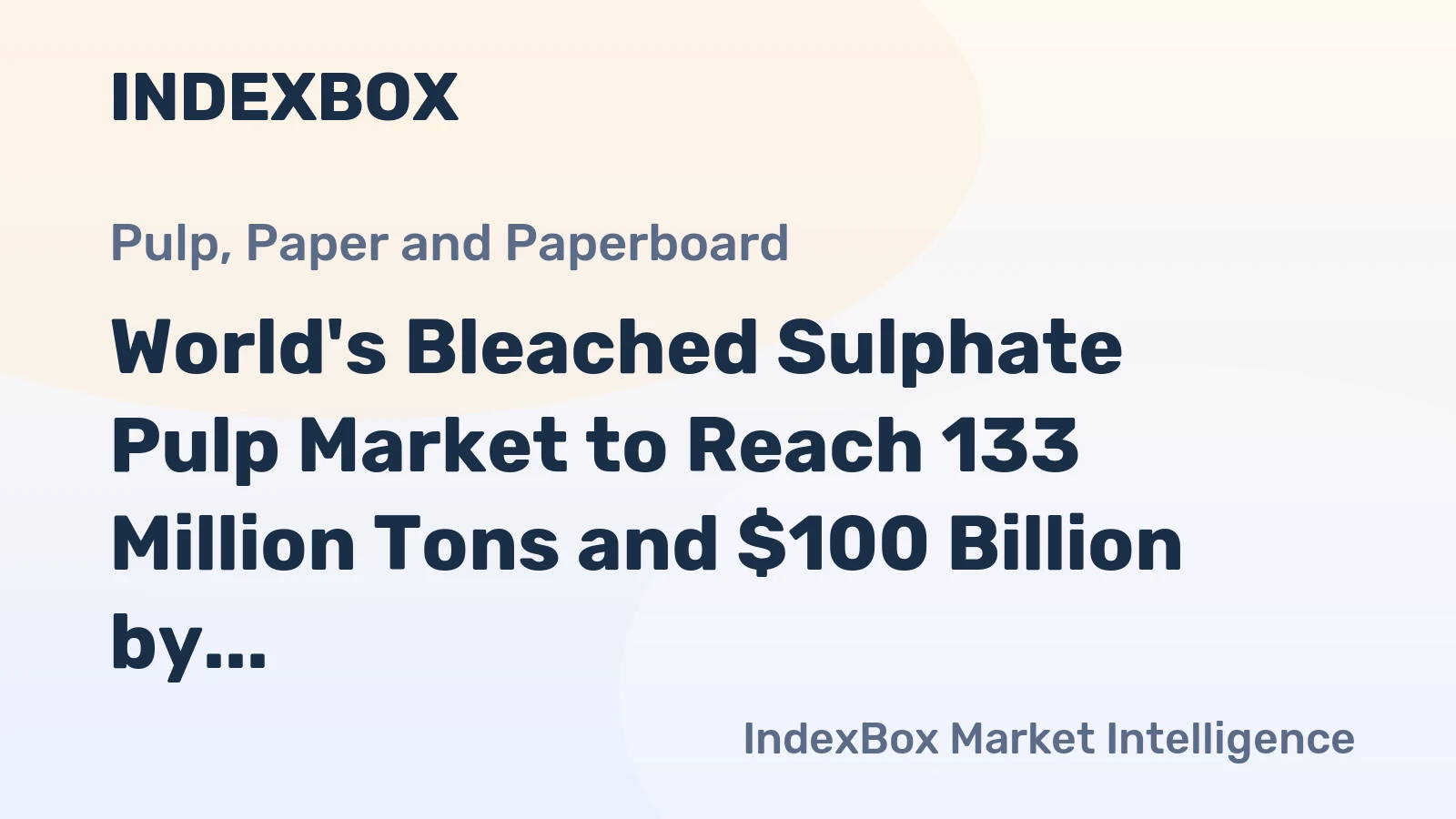 World's Bleached Sulphate Pulp Market to Reach 133 Million Tons and $100 Billion by 2035