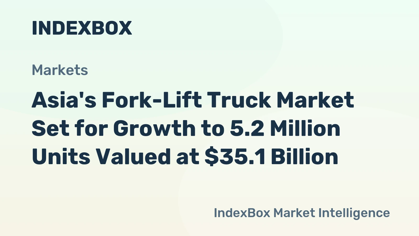 Asia's Fork-Lift Truck Market Set for Growth to 5.2 Million Units Valued at $35.1 Billion