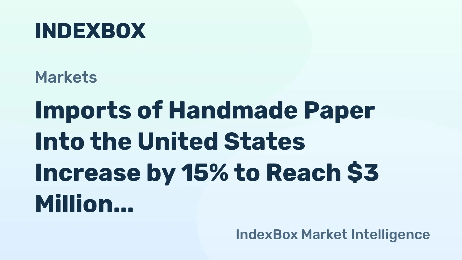 Imports of Handmade Paper Into the United States Increase by 15% to Reach $3 Million