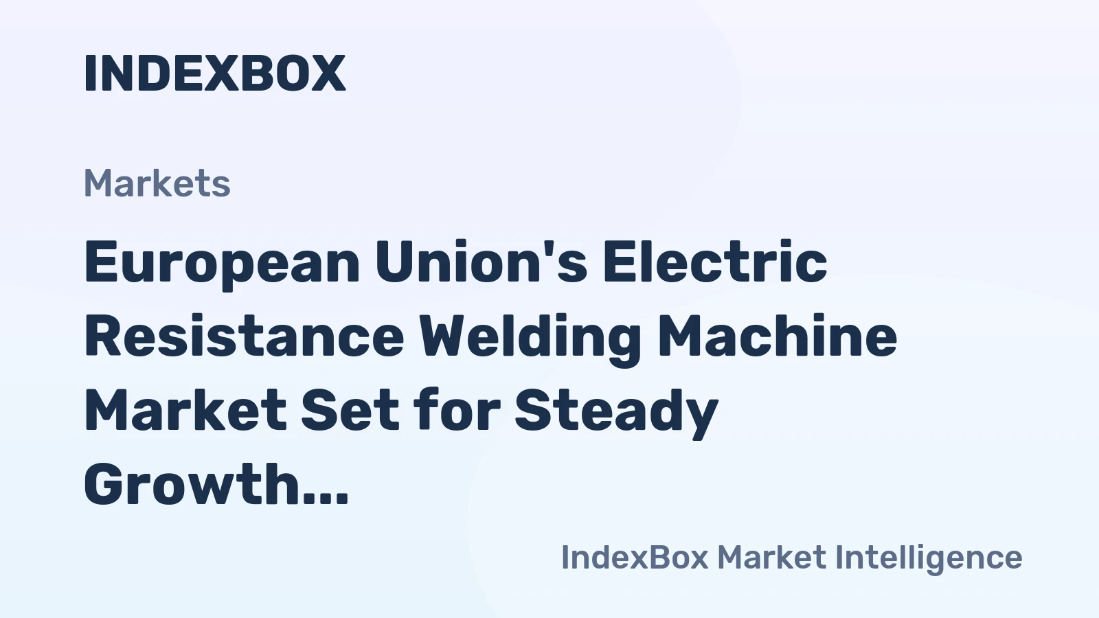 European Union's Electric Resistance Welding Machine Market Set for Steady Growth with a +0.7% CAGR in Value