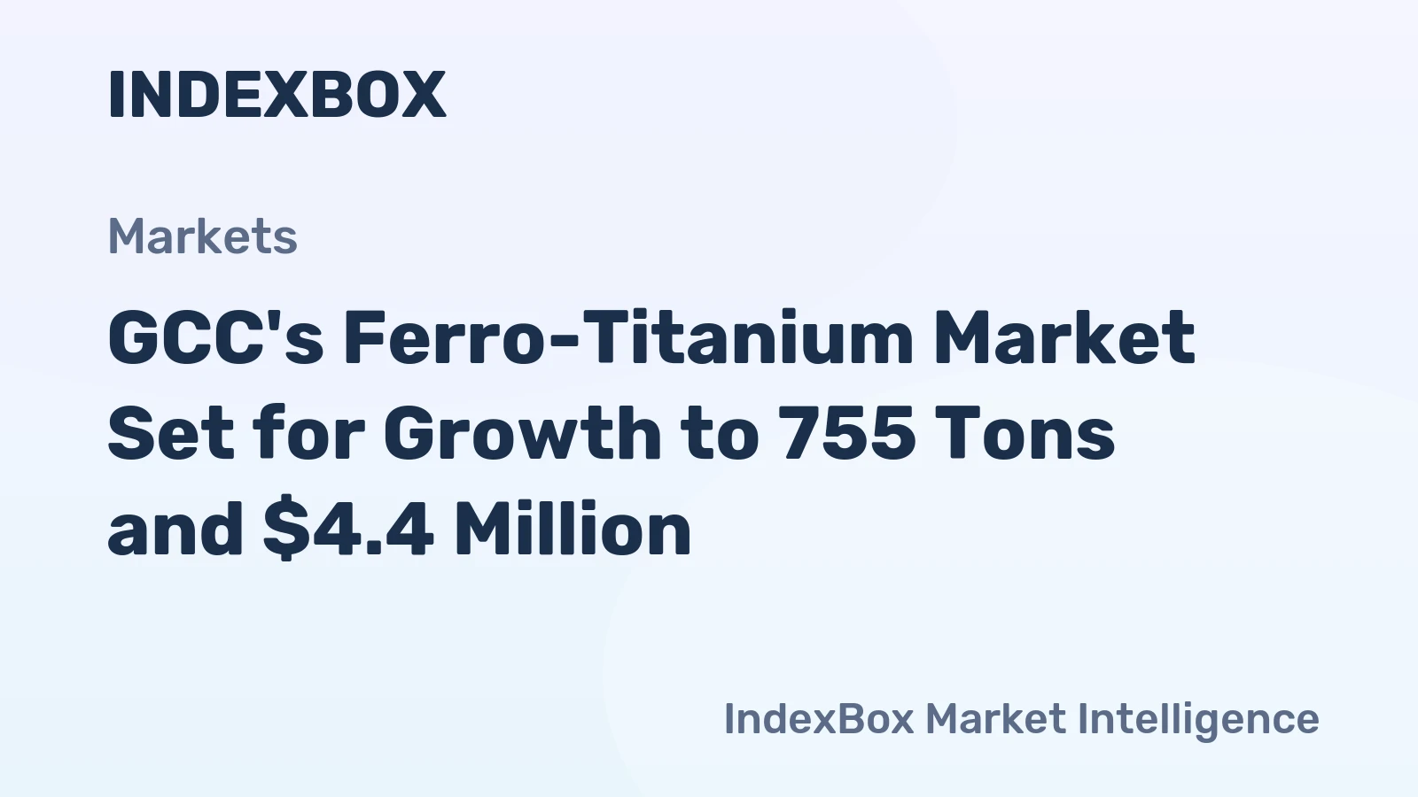 GCC's Ferro-Titanium Market Set for Growth to 755 Tons and $4.4 Million