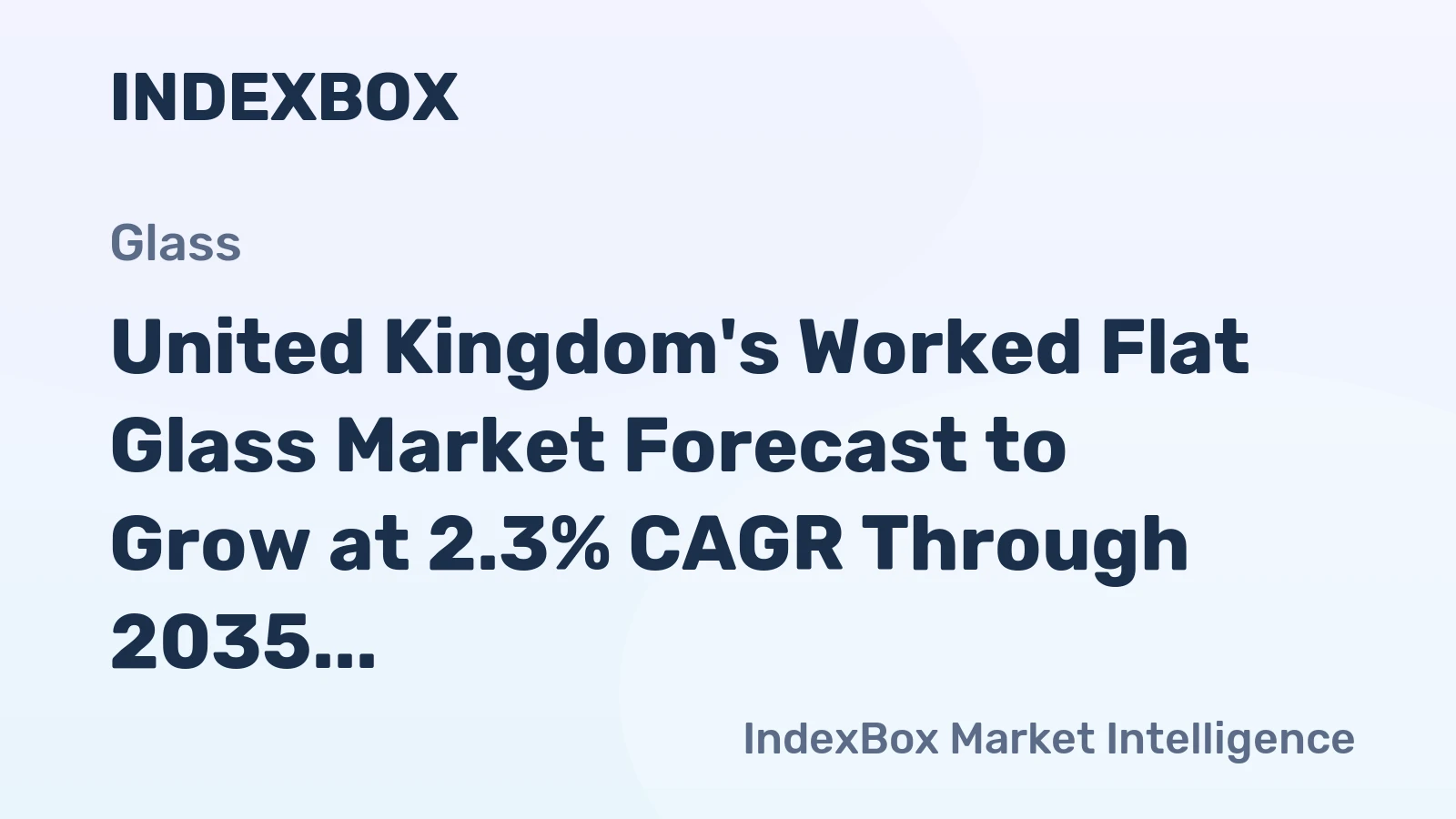 United Kingdom's Worked Flat Glass Market Forecast to Grow at 2.3% CAGR Through 2035