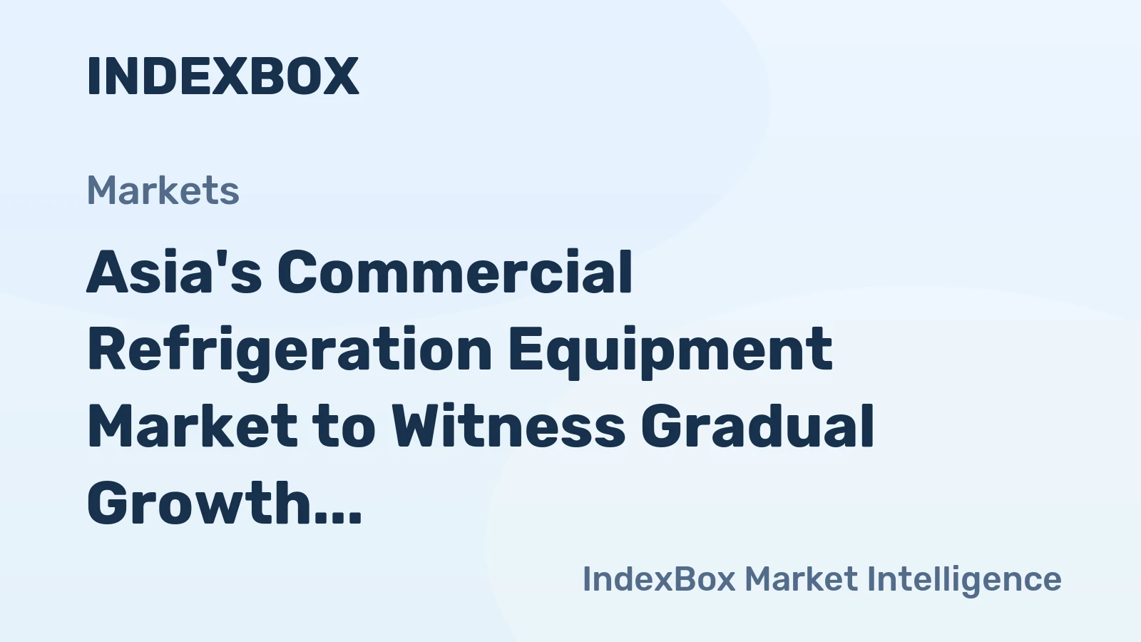 Asia's Commercial Refrigeration Equipment Market to Witness Gradual Growth with CAGR of +0.6%