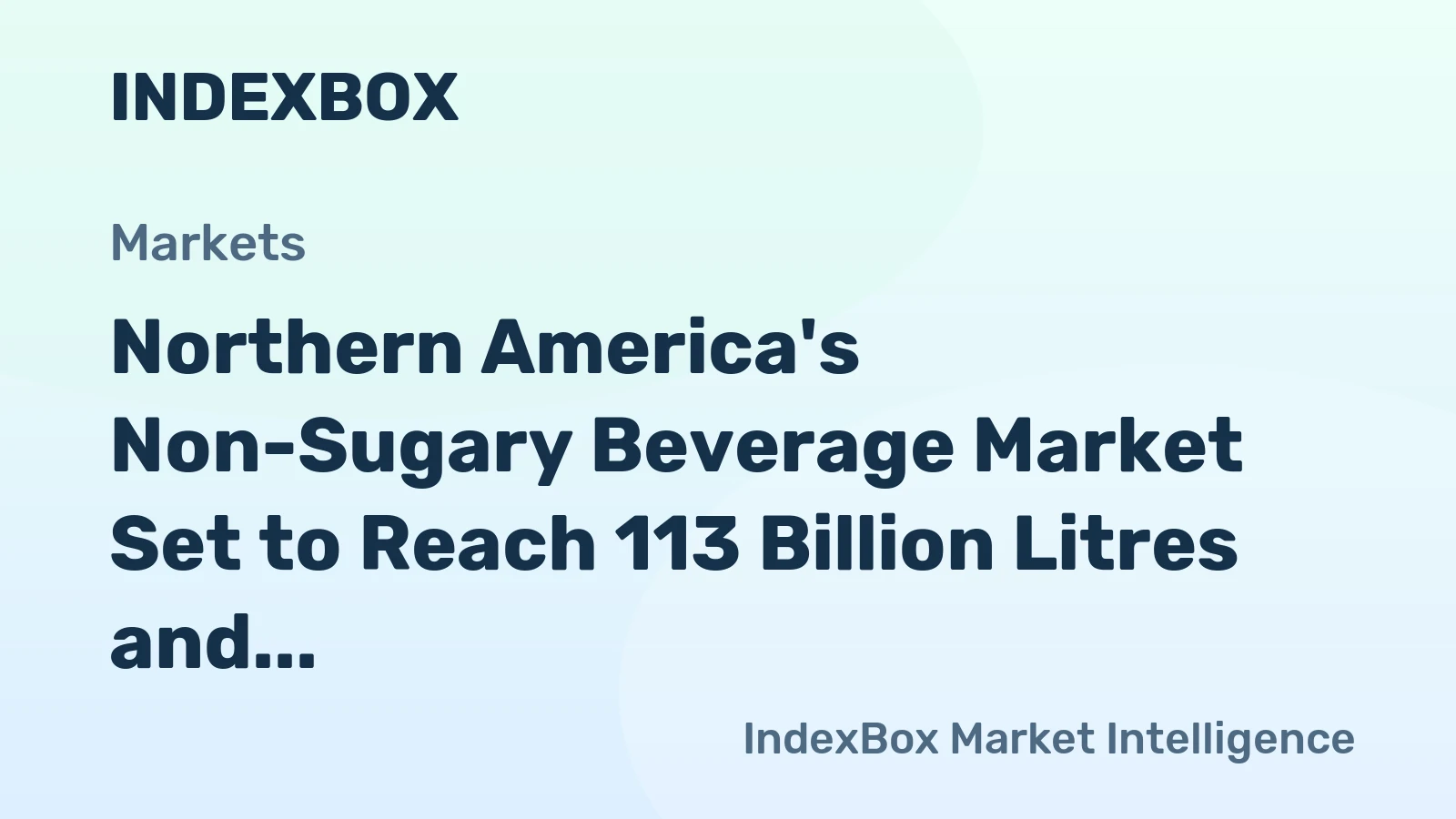Northern America's Non-Sugary Beverage Market Set to Reach 113 Billion Litres and $216 Billion in Value