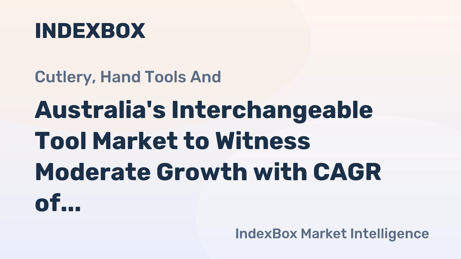 Australia's Interchangeable Tool Market to Witness Moderate Growth with CAGR of +1.2%