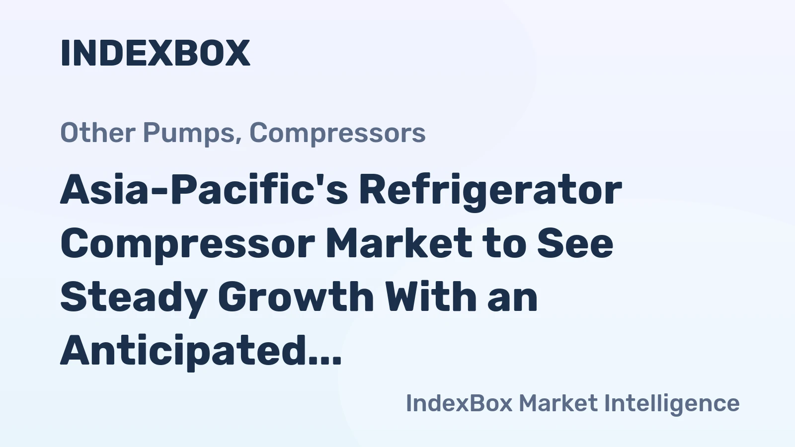 Asia-Pacific's Refrigerator Compressor Market to See Steady Growth With an Anticipated +1.8% CAGR in Value