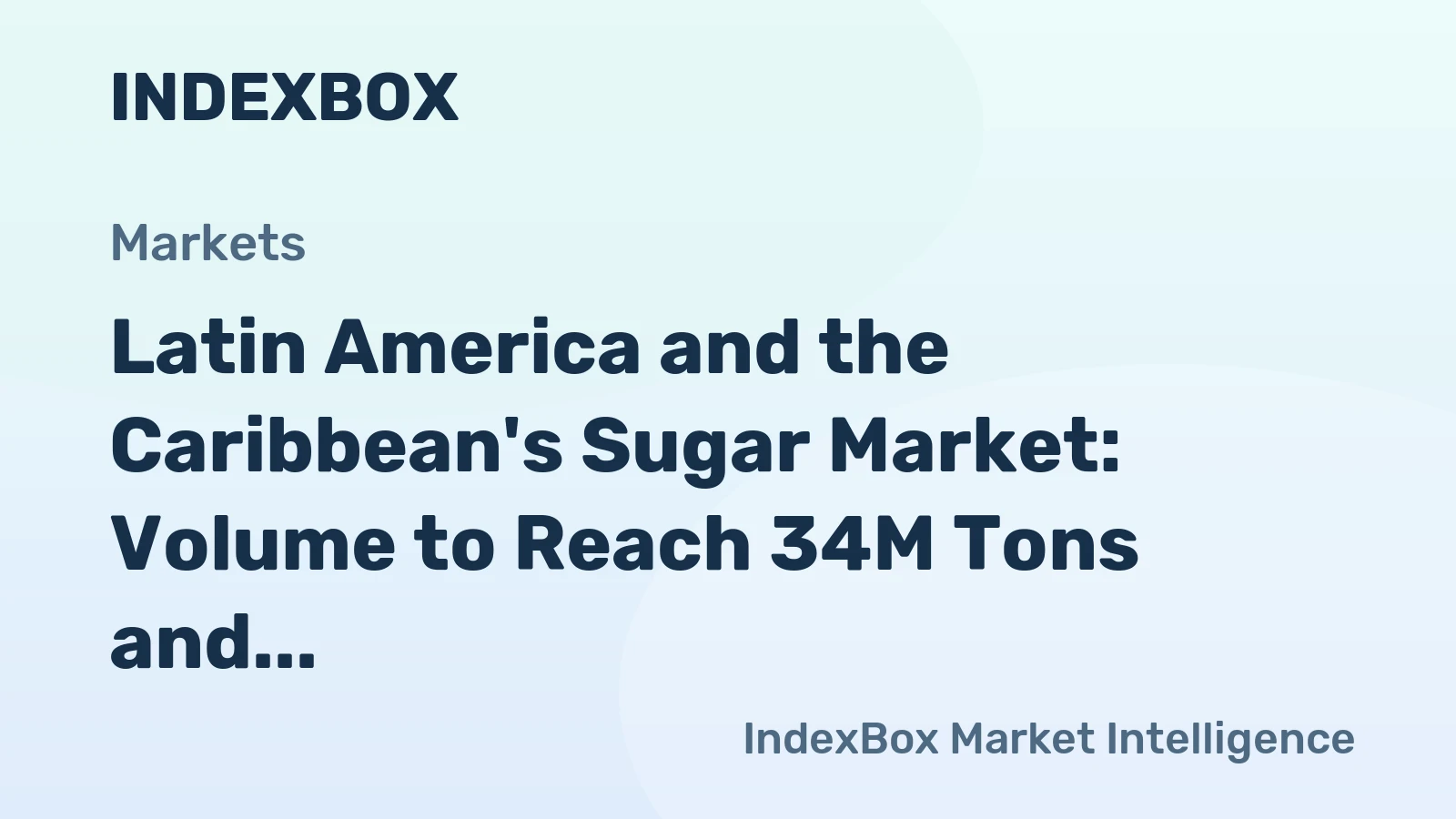 Latin America and the Caribbean's Sugar Market: Volume to Reach 34M Tons and Value to Hit $21.4B by 2035