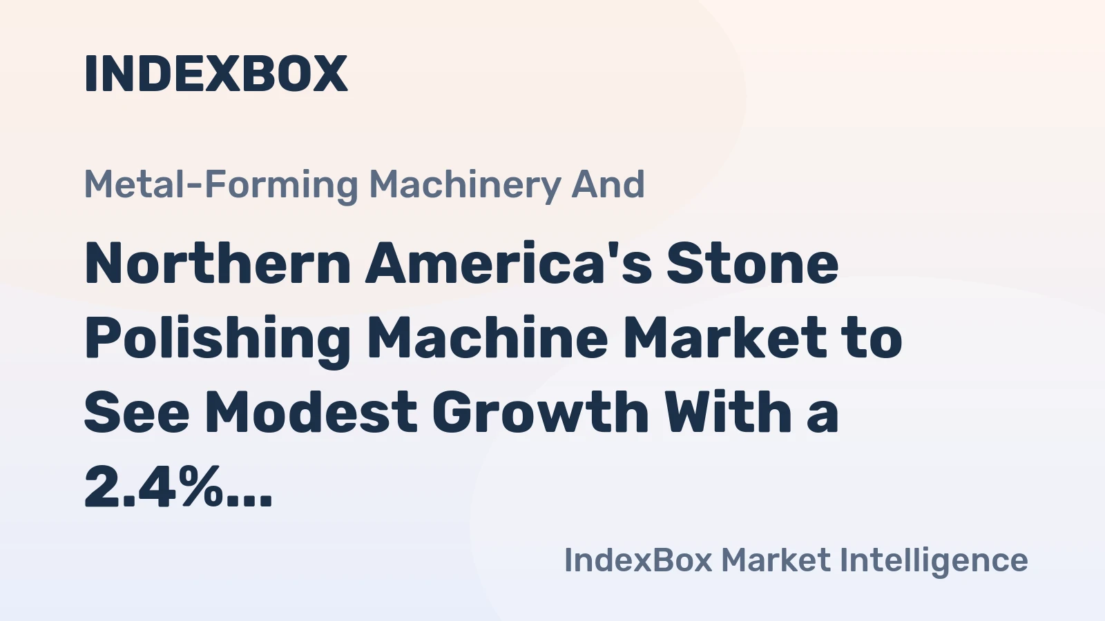 Northern America's Stone Polishing Machine Market to See Modest Growth With a 2.4% Value CAGR