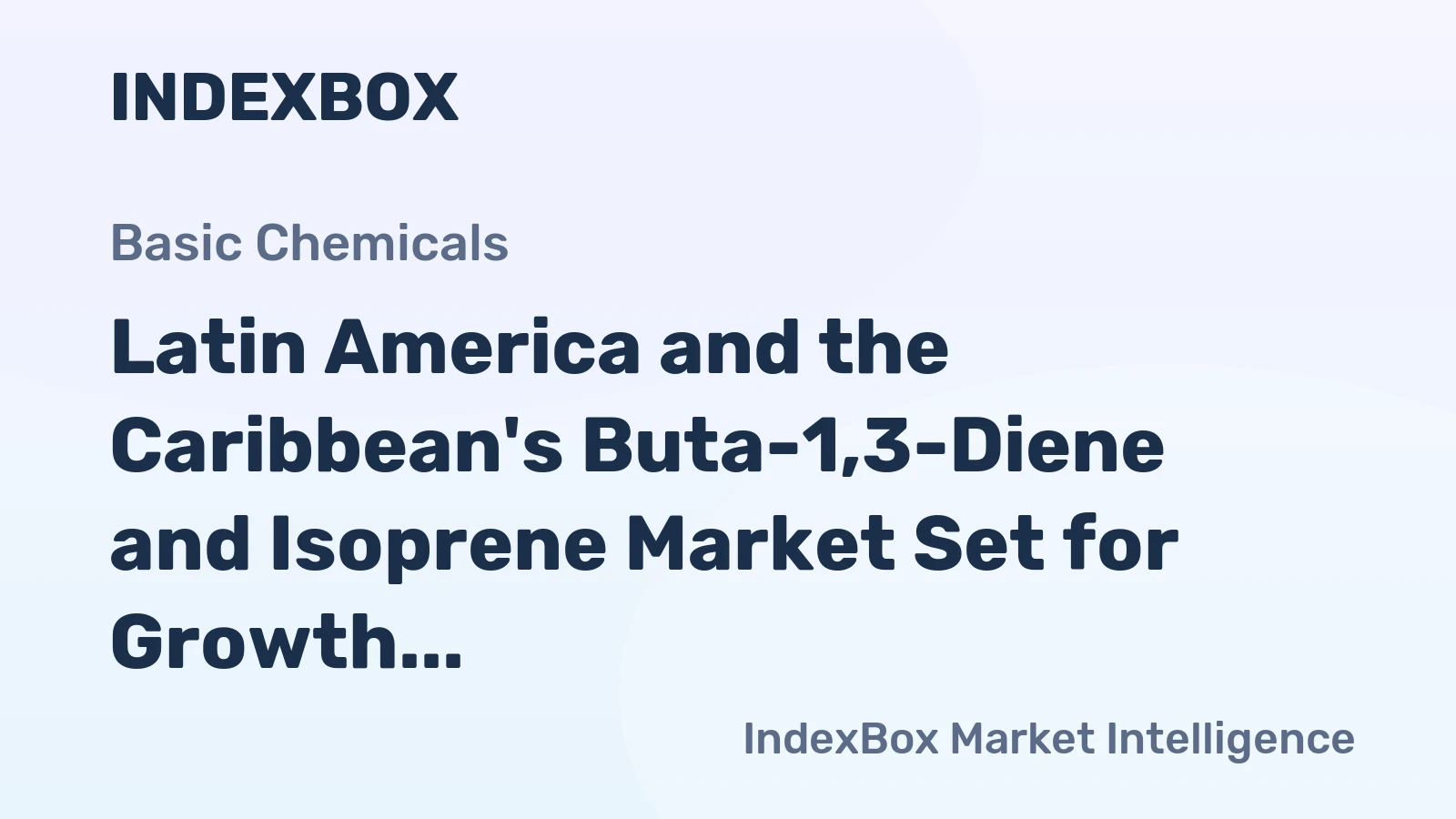 Latin America and the Caribbean's Buta-1,3-Diene and Isoprene Market Set for Growth to 1.4M Tons and $3.5B