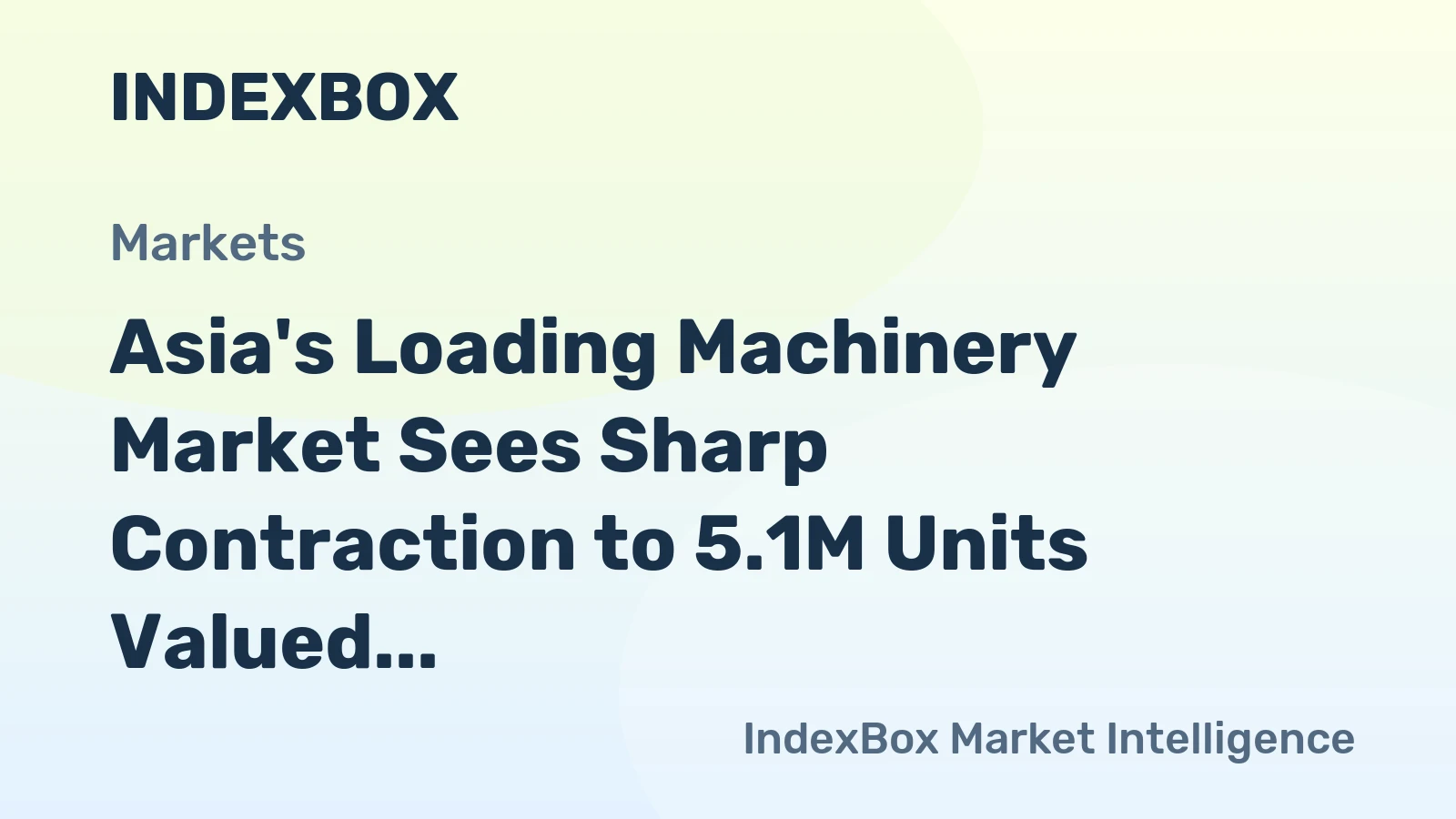 Asia's Loading Machinery Market Sees Sharp Contraction to 5.1M Units Valued at $13.5B in 2024