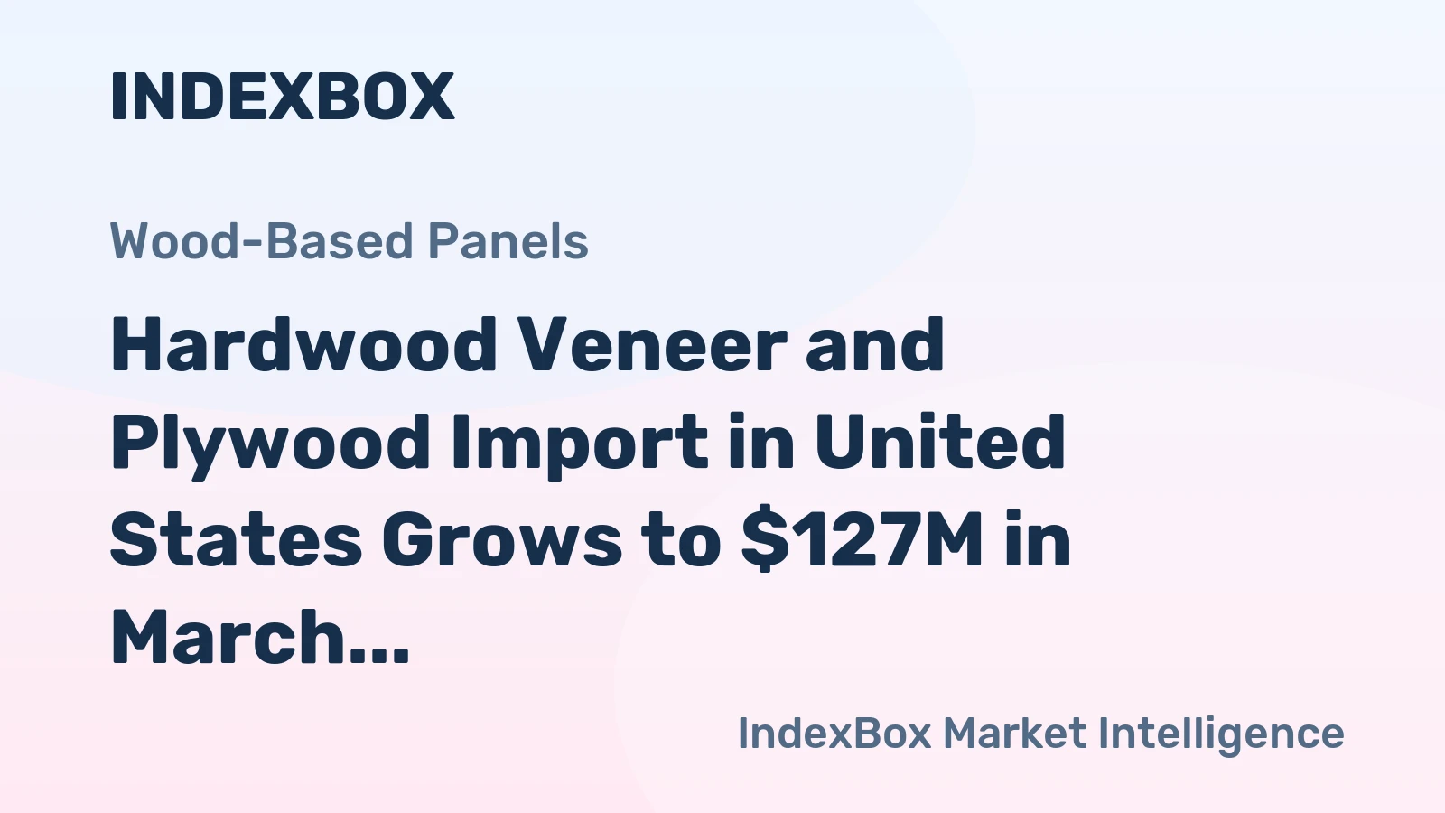 Hardwood Veneer and Plywood Import in United States Grows to $127M in March 2023