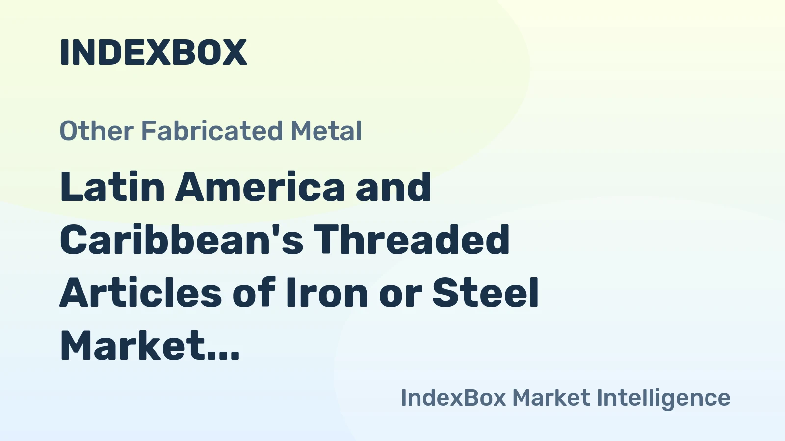 Latin America and Caribbean's Threaded Articles of Iron or Steel Market to Witness Steady Growth with +1.5% CAGR
