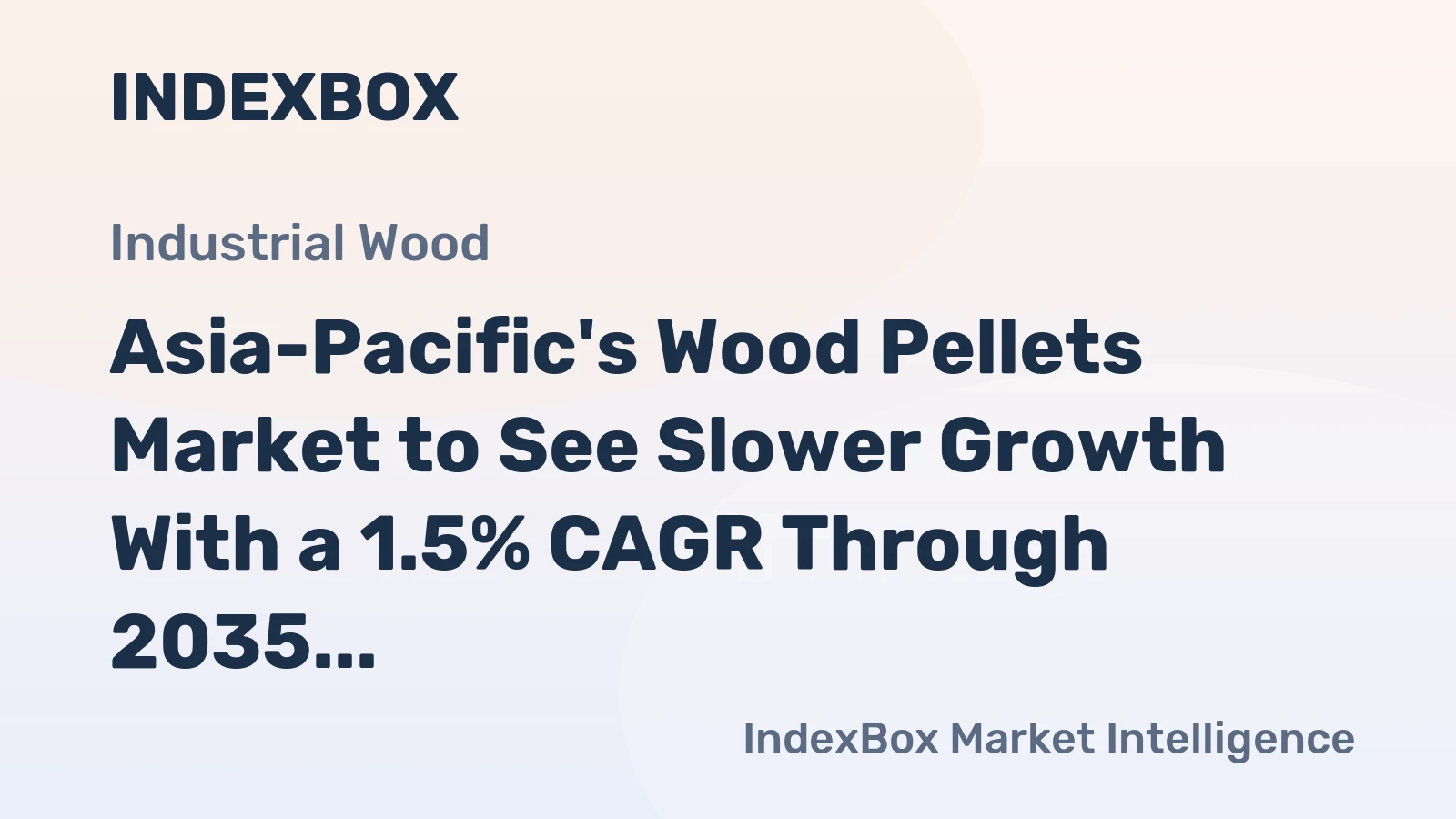 Asia-Pacific's Wood Pellets Market to See Slower Growth With a 1.5% CAGR Through 2035