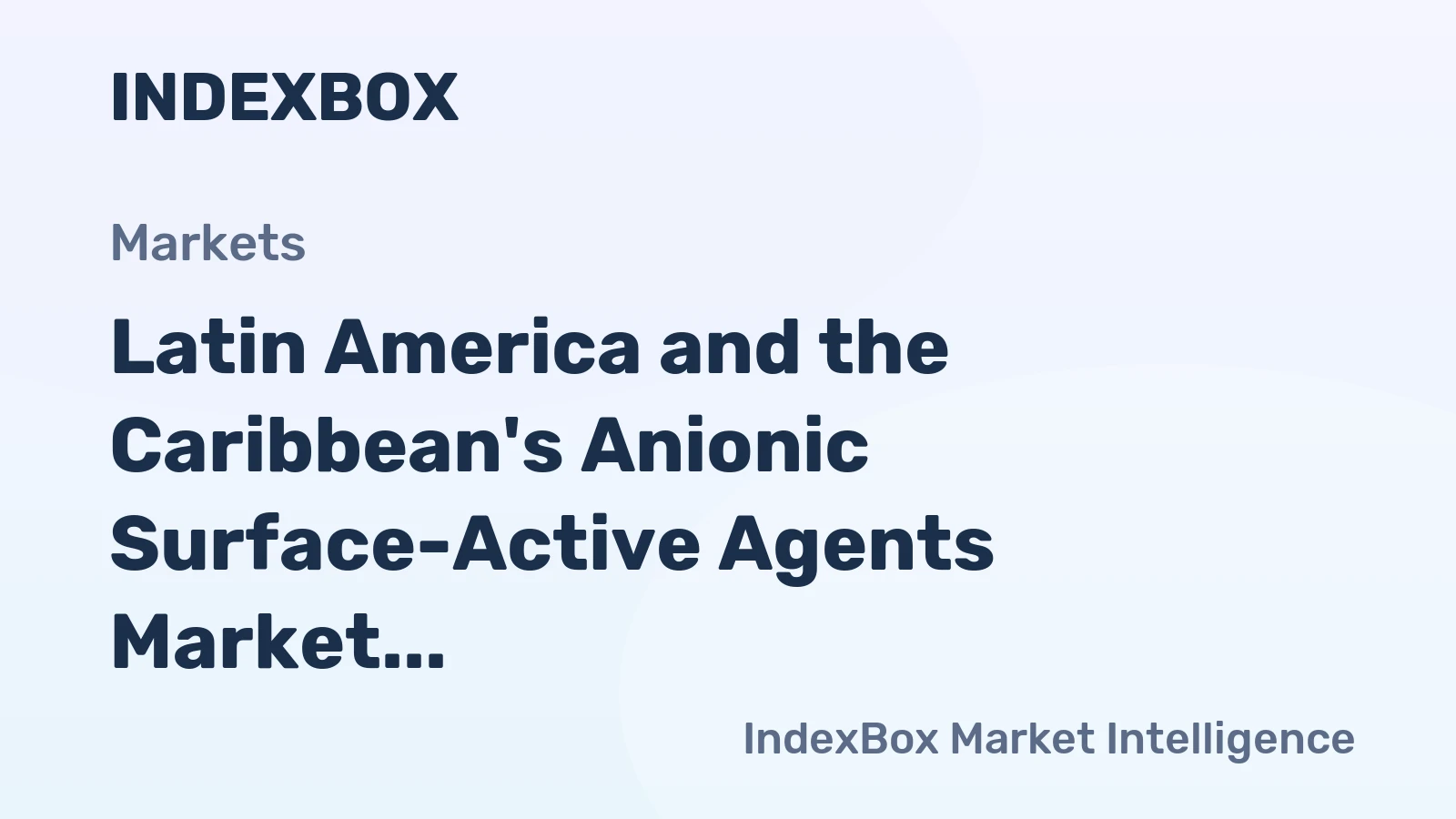 Latin America and the Caribbean's Anionic Surface-Active Agents Market to Reach 1.2M Tons and $3.2B by 2035