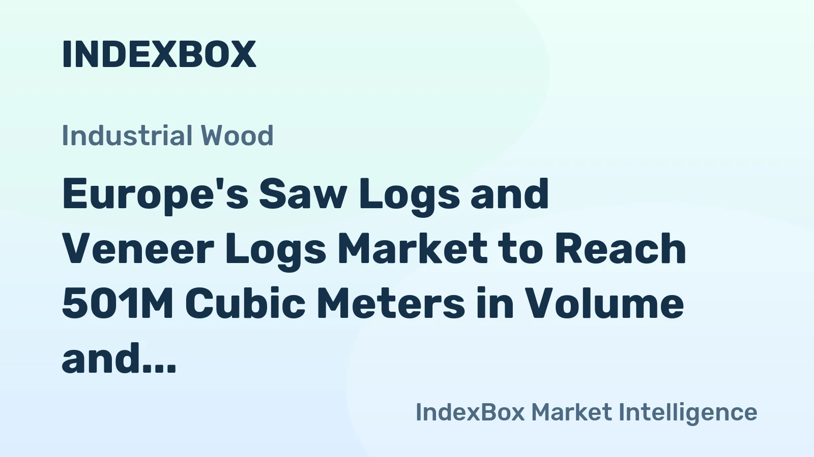 Europe's Saw Logs and Veneer Logs Market to Reach 501M Cubic Meters in Volume and $38.5B in Value by 2035