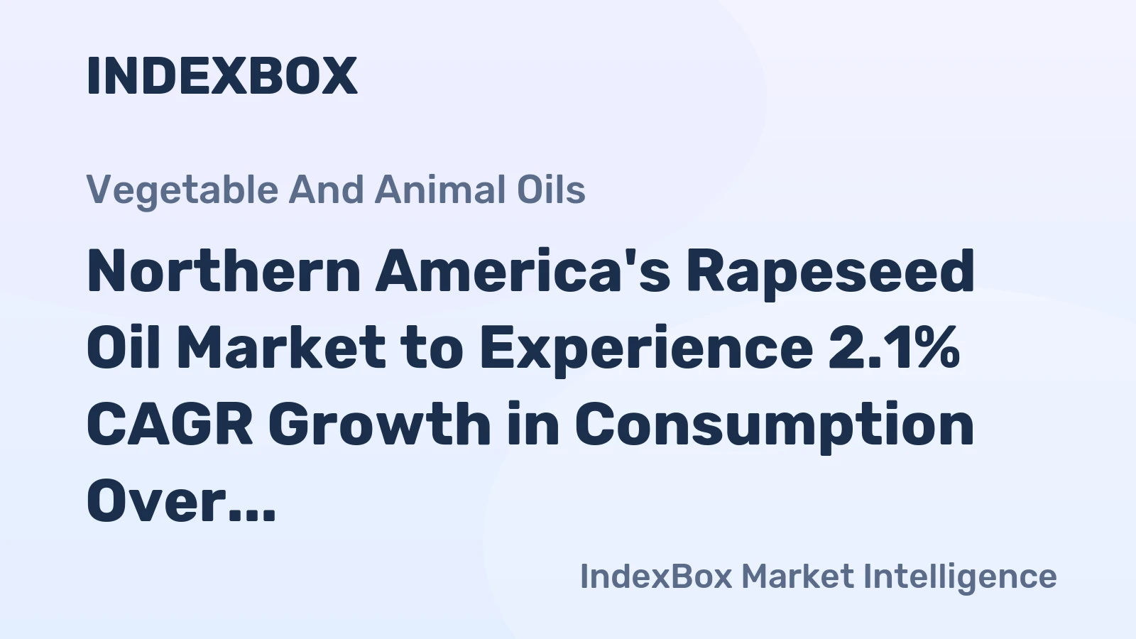 Northern America's Rapeseed Oil Market to Experience 2.1% CAGR Growth in Consumption Over Next Decade