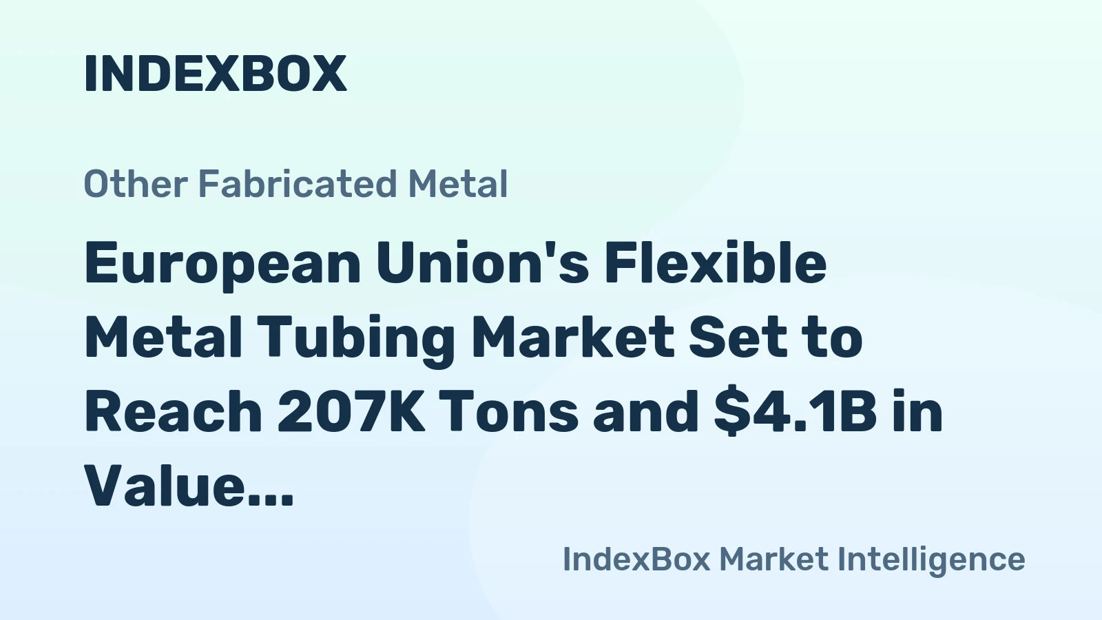 European Union's Flexible Metal Tubing Market Set to Reach 207K Tons and $4.1B in Value