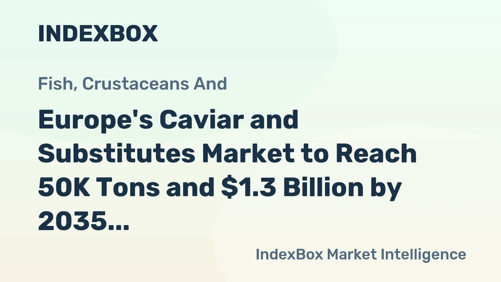 Europe's Caviar and Substitutes Market to Reach 50K Tons and $1.3 Billion by 2035