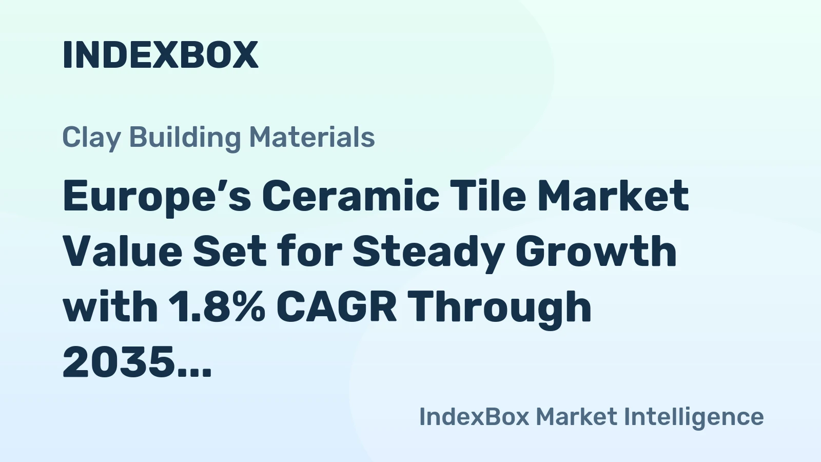 Europe’s Ceramic Tile Market Value Set for Steady Growth with 1.8% CAGR Through 2035