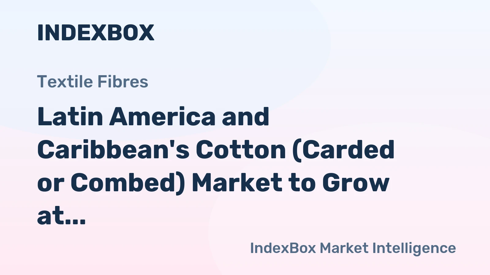 Latin America and Caribbean's Cotton (Carded or Combed) Market to Grow at a CAGR of +1.5% by 2035