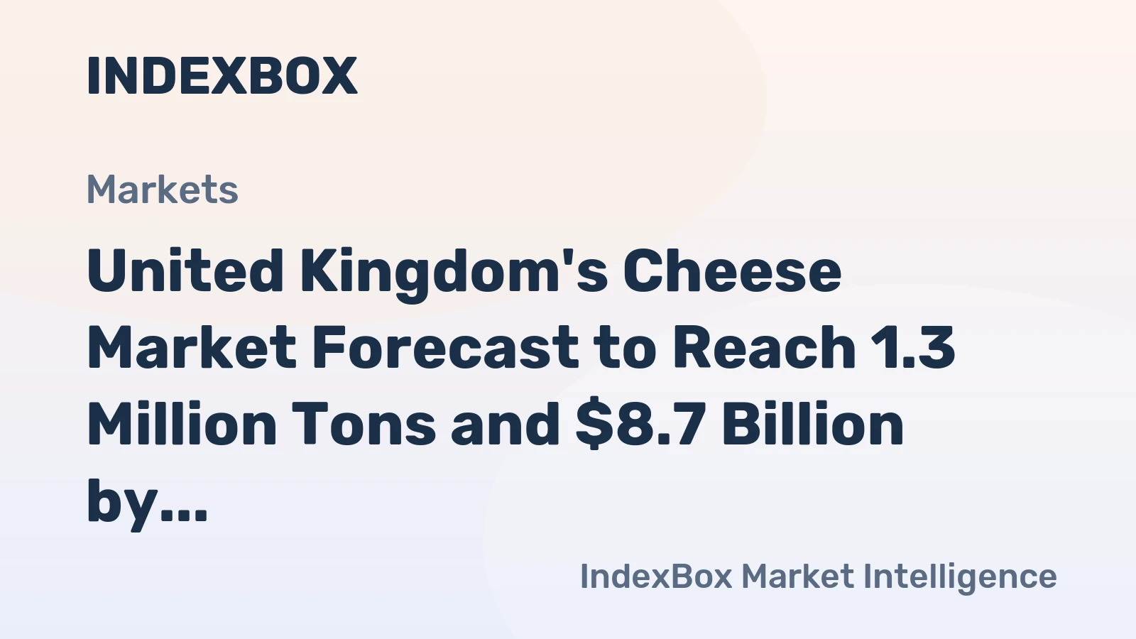 United Kingdom's Cheese Market Forecast to Reach 1.3 Million Tons and $8.7 Billion by 2035