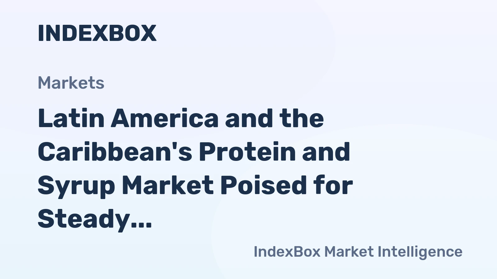 Latin America and the Caribbean's Protein and Syrup Market Poised for Steady Growth With a 2.9% Value CAGR