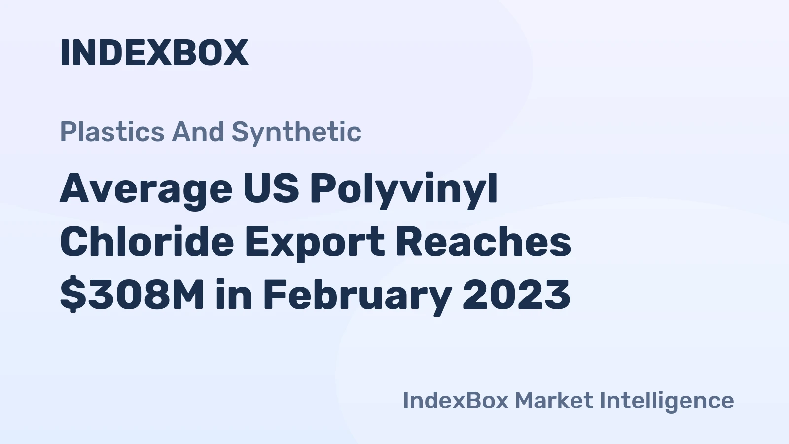 Average US Polyvinyl Chloride Export Reaches $308M in February 2023