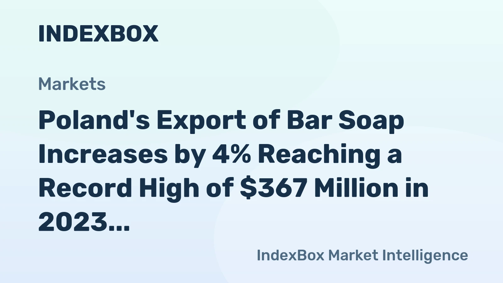 Poland's Export of Bar Soap Increases by 4% Reaching a Record High of $367 Million in 2023