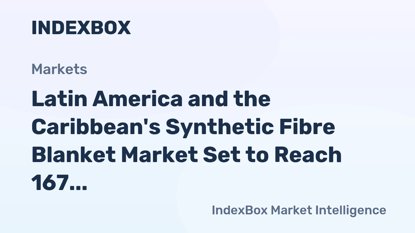 Latin America and the Caribbean's Synthetic Fibre Blanket Market Set to Reach 167 Million Units and $1 Billion