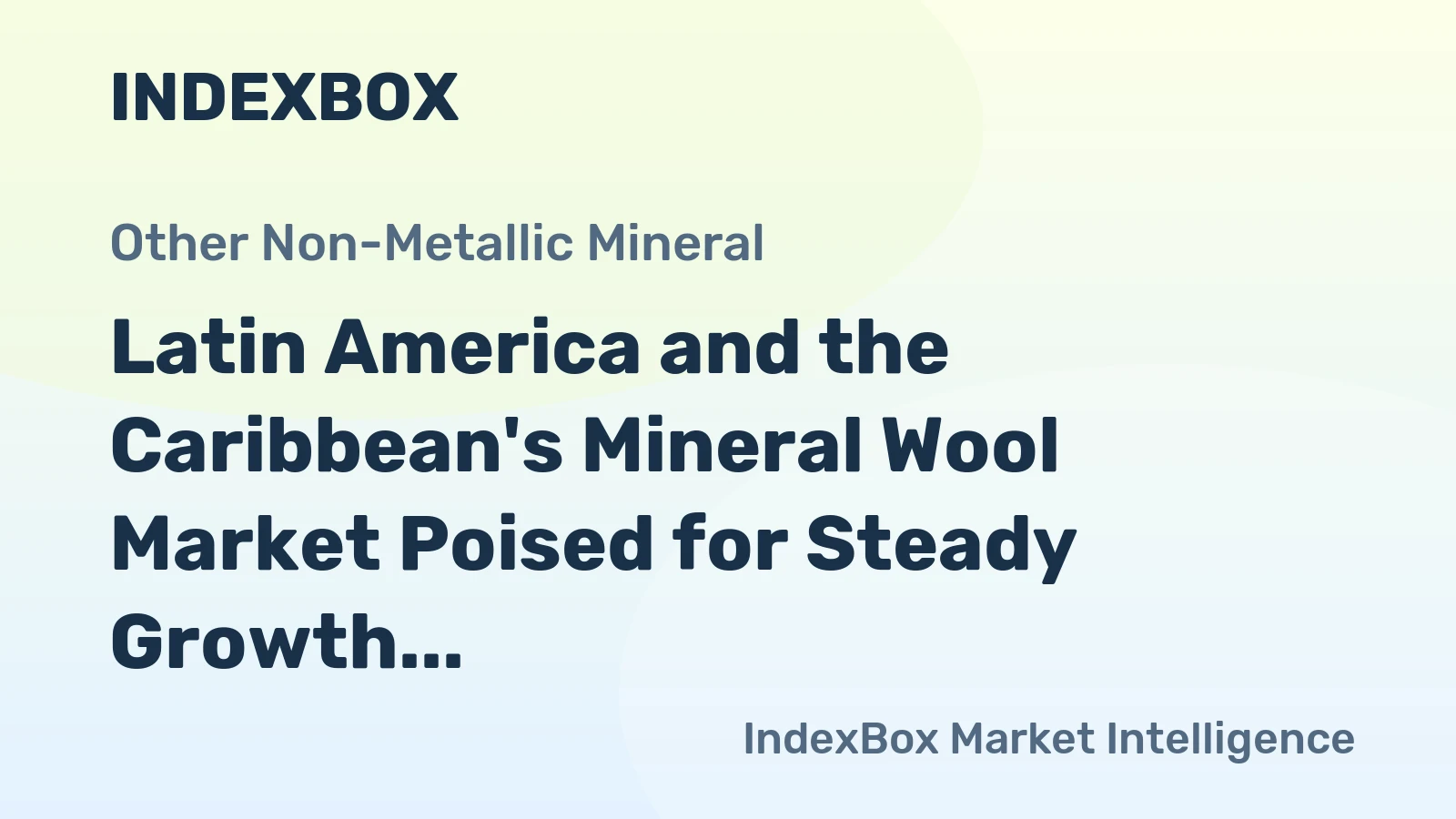 Latin America and the Caribbean's Mineral Wool Market Poised for Steady Growth With +2.3% CAGR in Value
