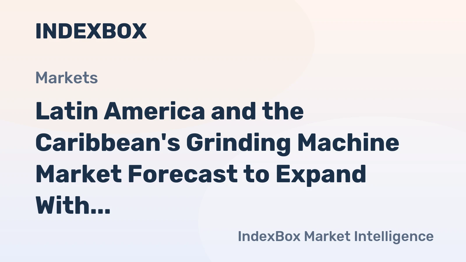 Latin America and the Caribbean's Grinding Machine Market Forecast to Expand With a +1.6% Value CAGR