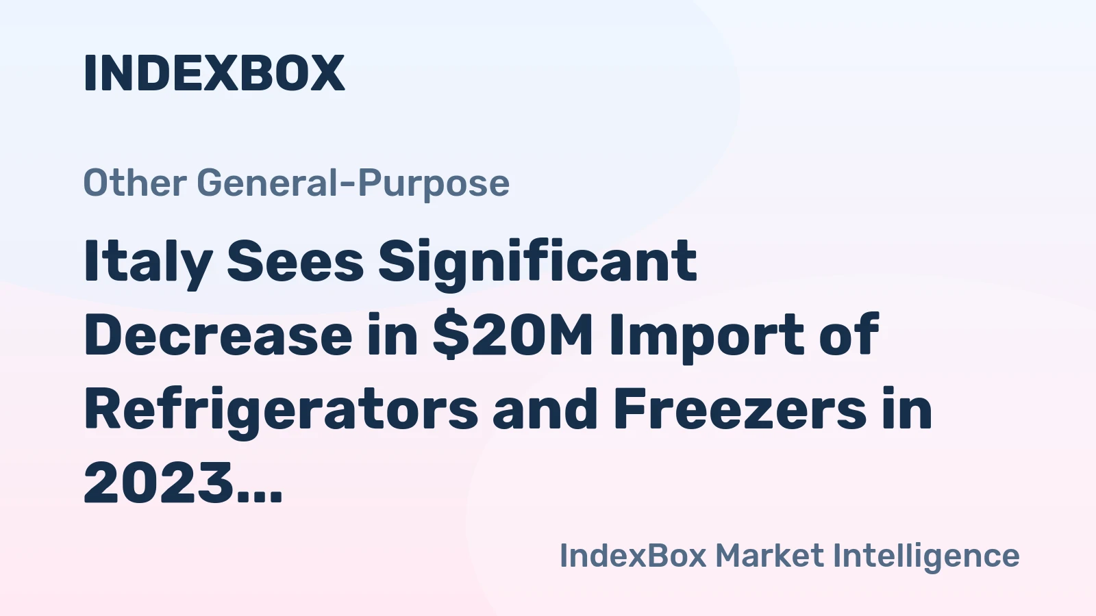 Italy Sees Significant Decrease in $20M Import of Refrigerators and Freezers in 2023