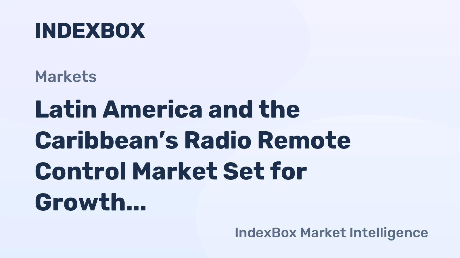 Latin America and the Caribbean’s Radio Remote Control Market Set for Growth to 62 Million Units and $1.4 Billion