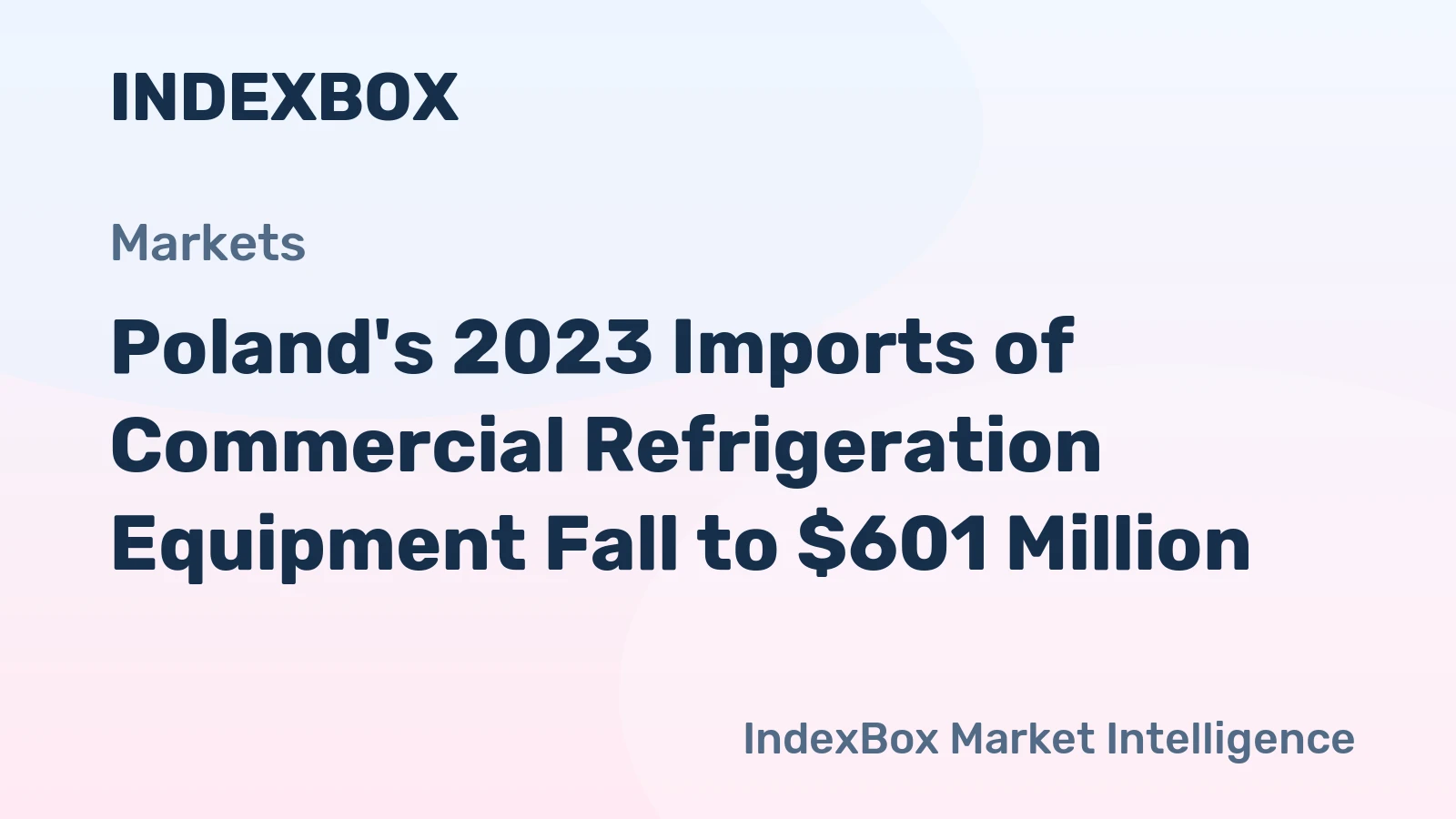 Poland's 2023 Imports of Commercial Refrigeration Equipment Fall to $601 Million
