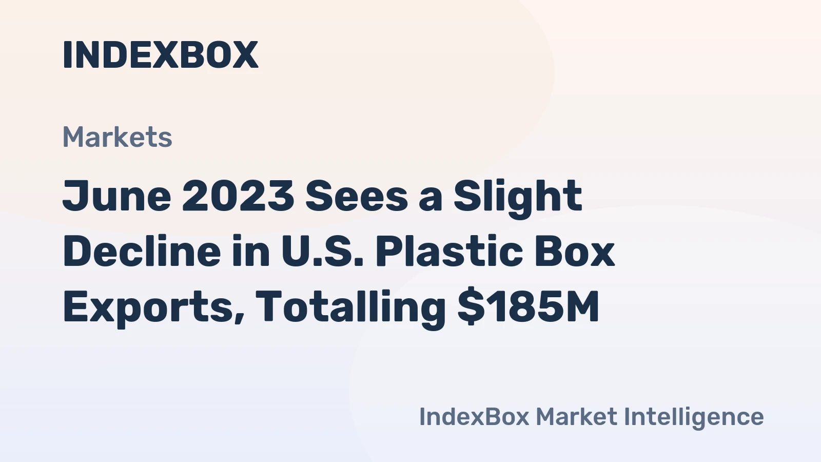 June 2023 Sees a Slight Decline in U.S. Plastic Box Exports, Totalling $185M